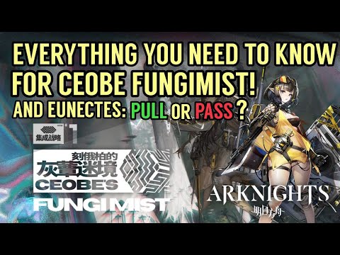 Arknights EVERYTHING YOU NEED TO KNOW FOR CEOBE FUNGIMIST & WHY EUNECTES NEEDS A BUFF (long rant)