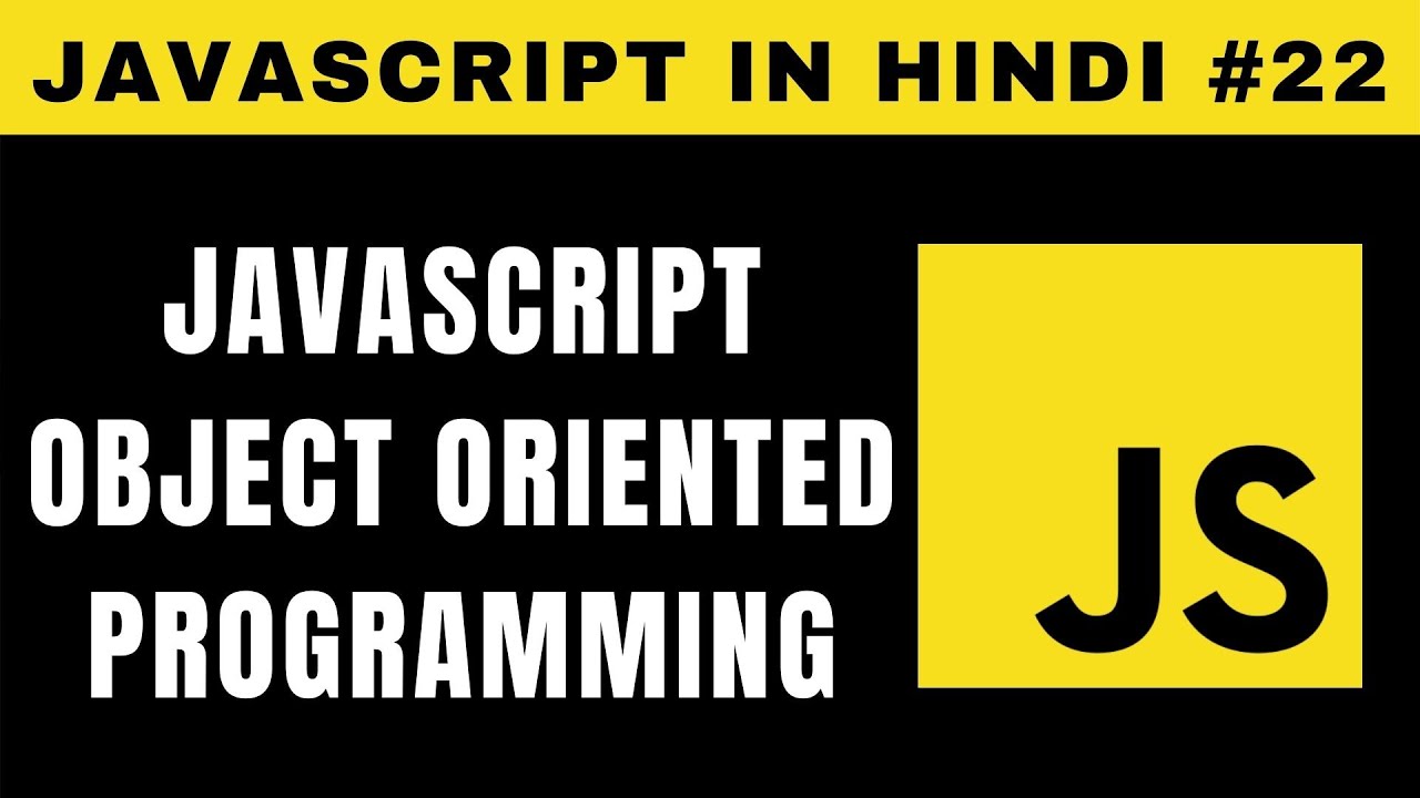 JavaScript Object Oriented Programming (OOPs) in Hindi - Tutorial #22
