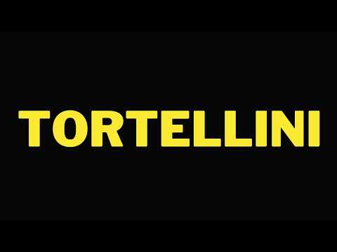 How To Pronounce Tortellini