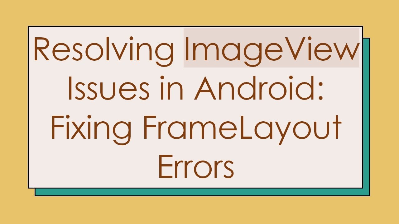 Resolving ImageView Issues in Android: Fixing FrameLayout Errors