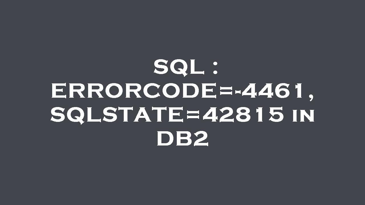 SQL : ERRORCODE=-4461, SQLSTATE=42815 in DB2