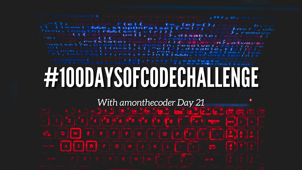 #100DaysOfCode Challenge with amonthecoder Day 21