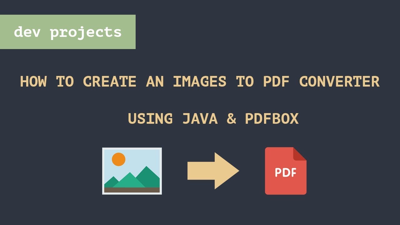 Dev Project 01: Create an Images To PDF Converter Using Apache PDFBox