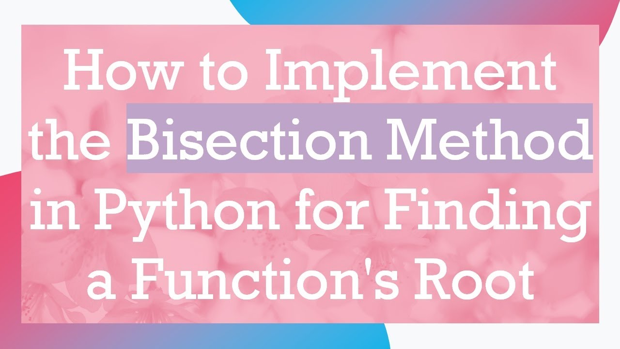 How to Implement the Bisection Method in Python for Finding a Function's Root