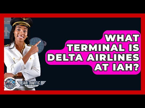 What Terminal Is Delta Airlines At IAH? - Air Traffic Insider