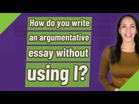How do you write an argumentative essay without using I?