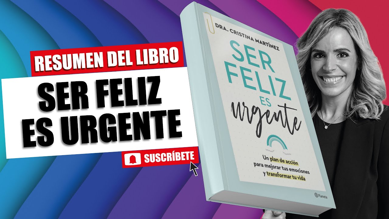 RESUMEN DEL LIBRO│SER FELIZ ES URGENTE│DRA. CRISTINA MARTÍNEZ.