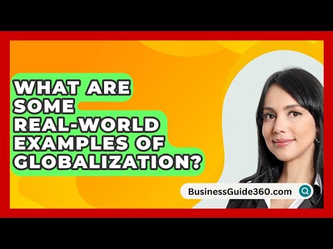 What Are Some Real-world Examples Of Globalization? - BusinessGuide360.com
