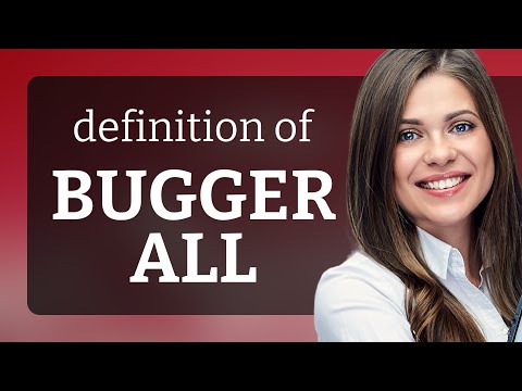 Bugger all • BUGGER ALL definition