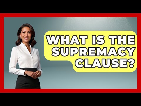 What Is The Supremacy Clause? - The Right Politics