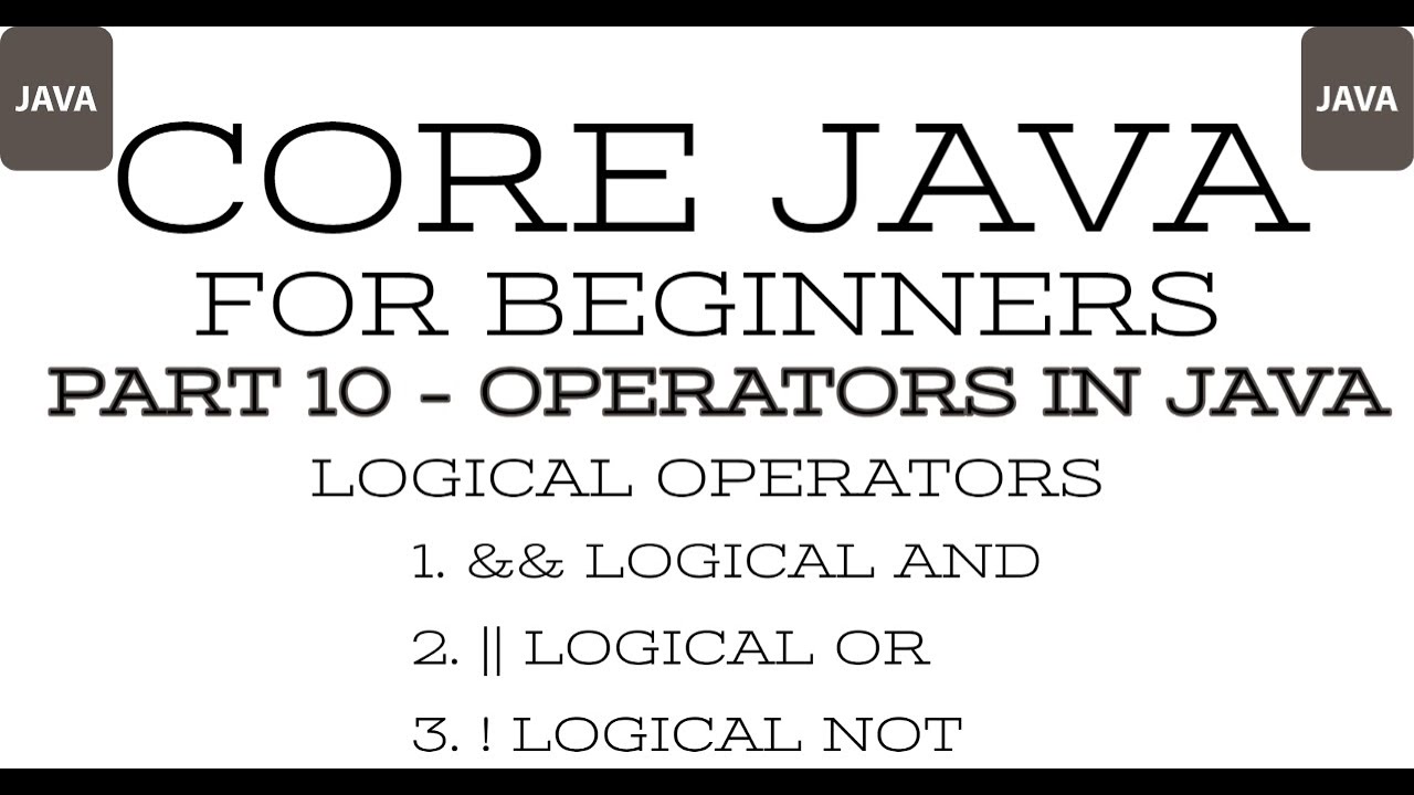 Part 10 - Core Java - Logical Operators (AND &&, OR ||, NOT !)