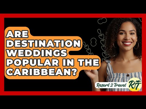 Are Destination Weddings Popular In The Caribbean? - Resort 2 Travel