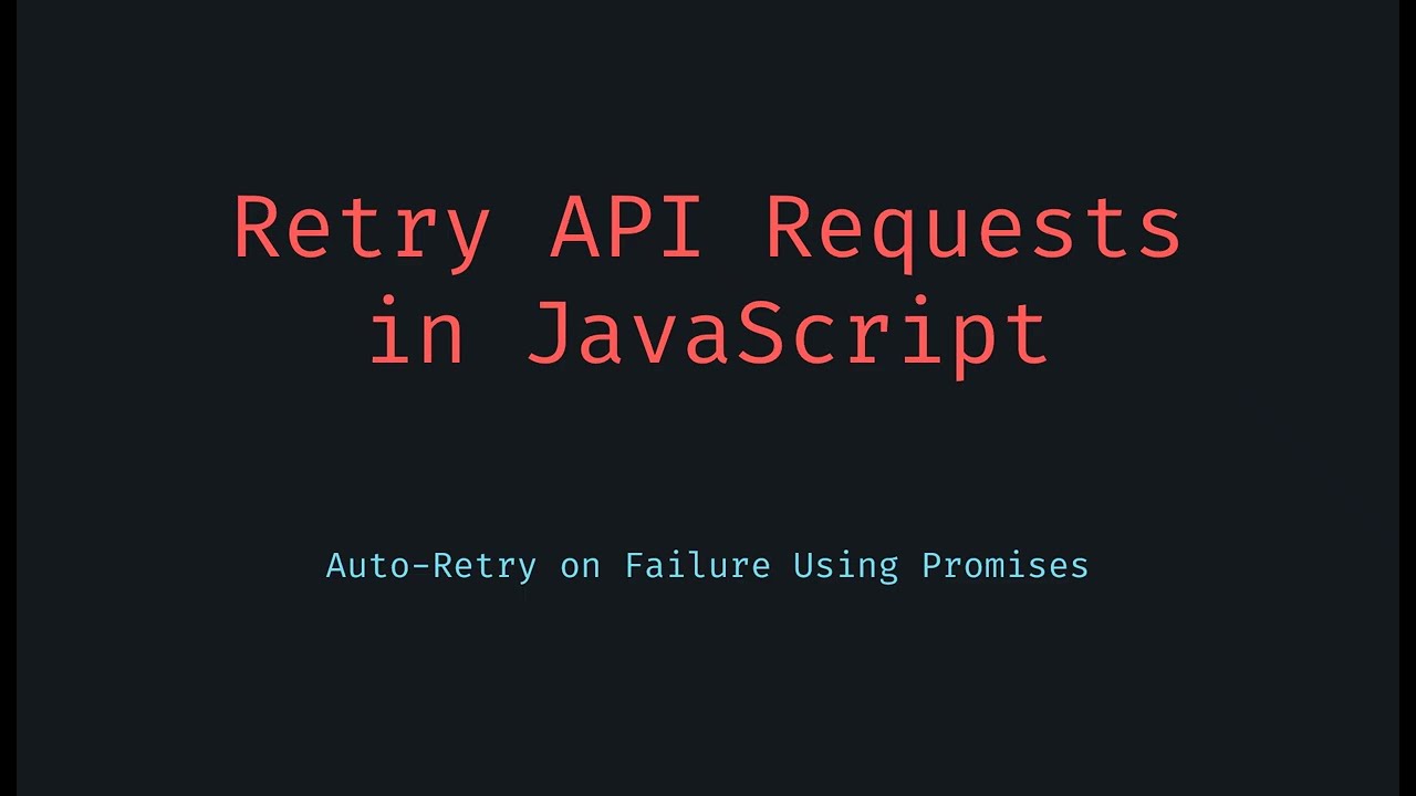 Retry Failed API Requests Automatically Using JavaScript