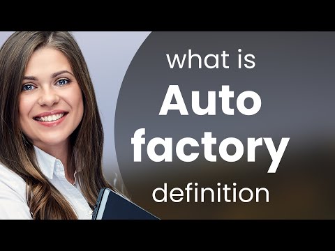 Auto factory • what is AUTO FACTORY meaning