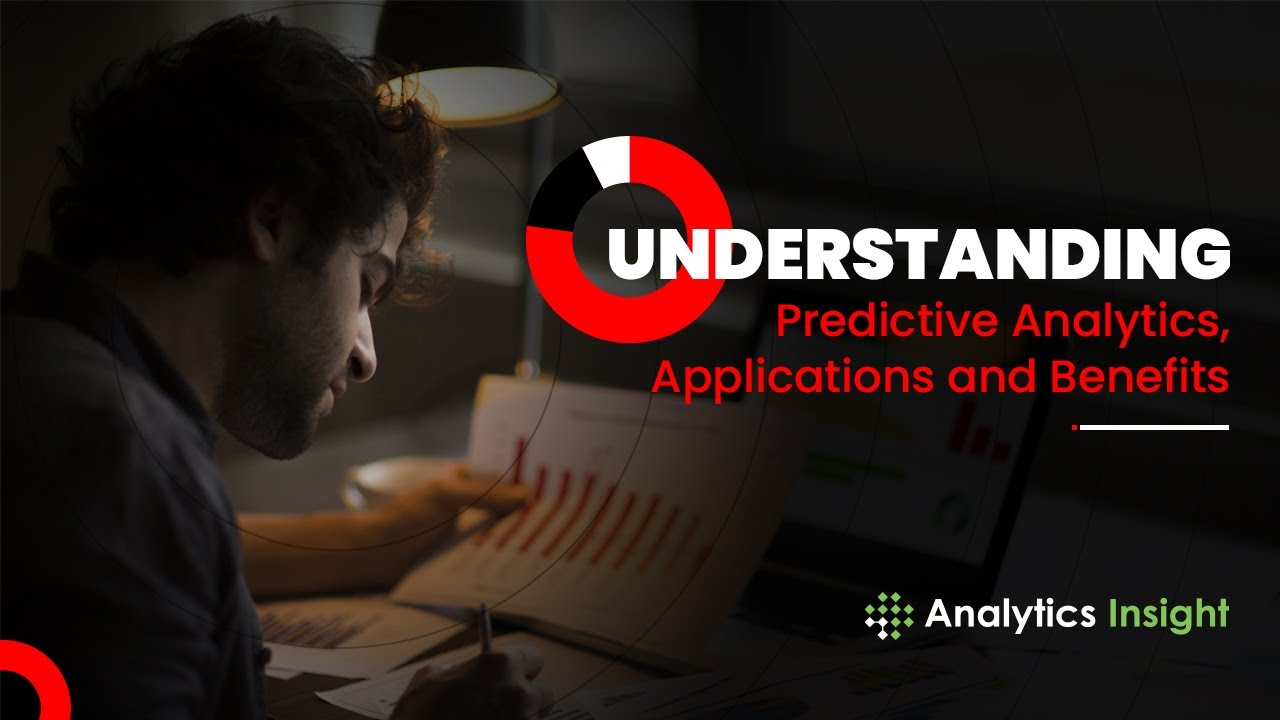 Understanding Predictive Analytics, Applications and Benefits