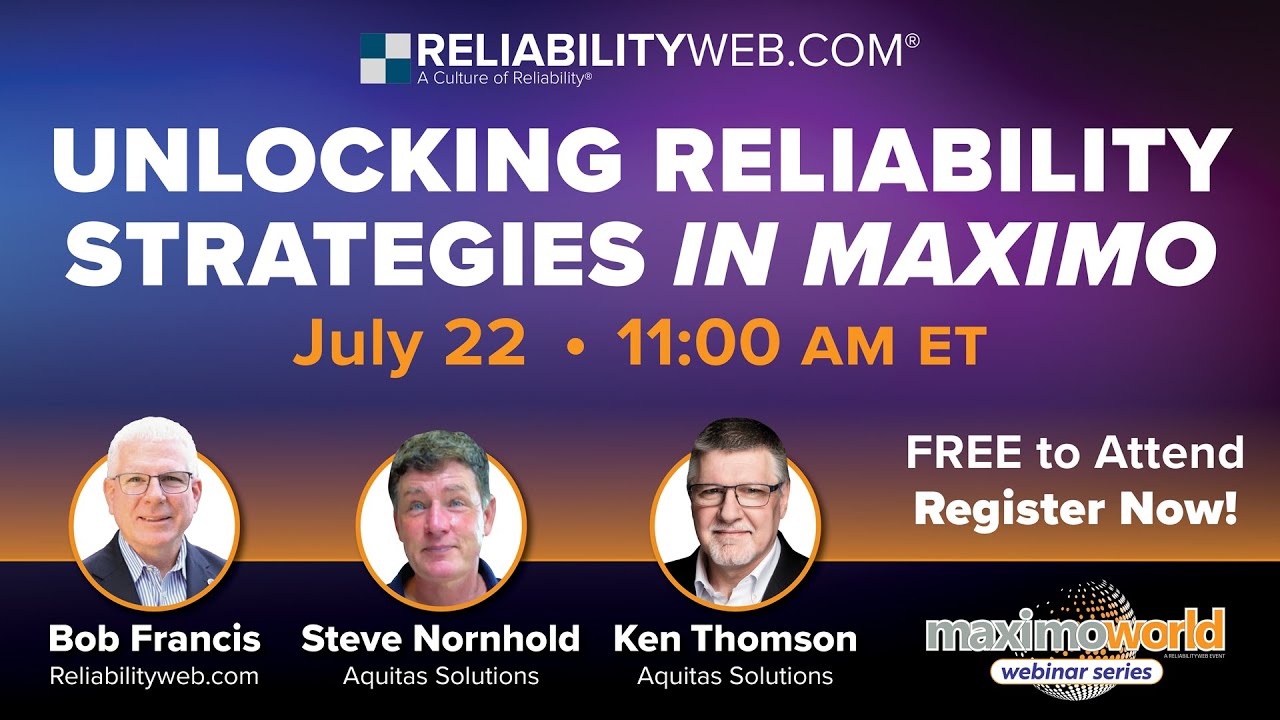 Unlocking Reliability Strategies in Maximo® SEE LIVE MAXIMO DEMO