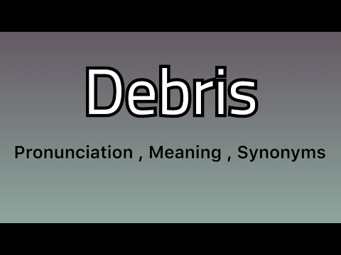 Debris meaning - Debris pronunciation - Debris example - Debris synonyms