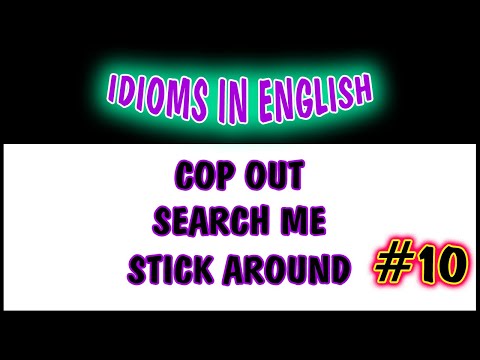 10. IDIOMS IN ENGLISH: COP OUT, SEARCH ME, STICK AROUND