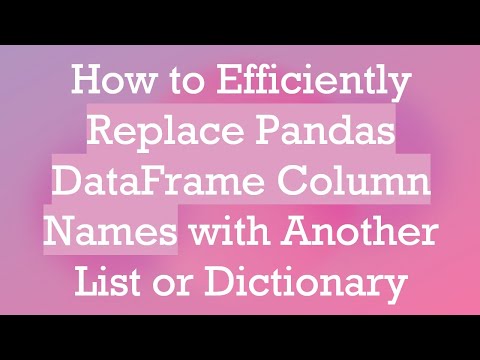 How to Efficiently Replace Pandas DataFrame Column Names with Another List or Dictionary