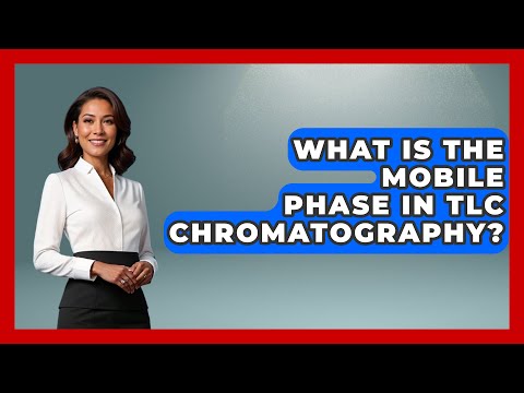 What Is The Mobile Phase In TLC Chromatography? - Chemistry For Everyone