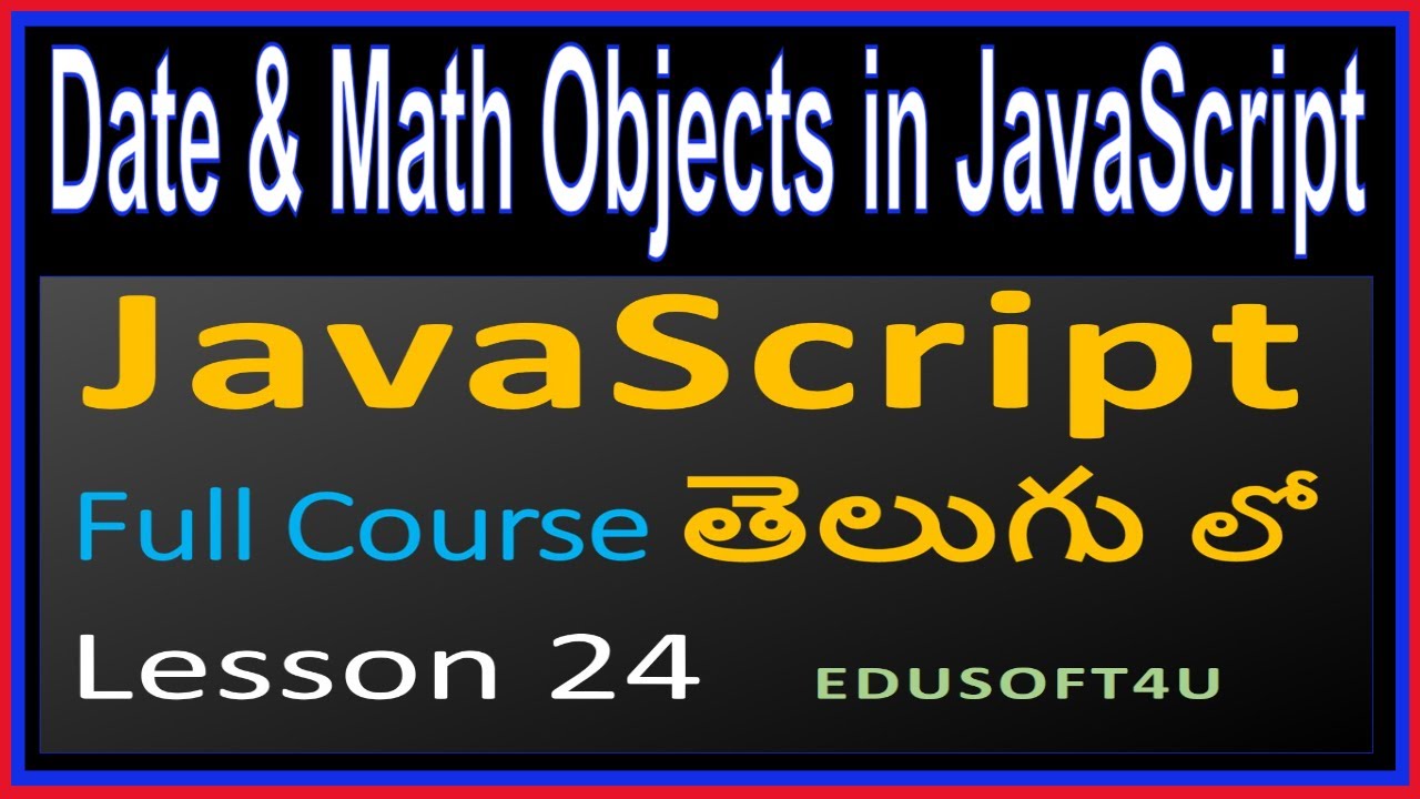 Date and Math Objects in JavaScript - JavaScript Total Course in Telugu-Lesson 24
