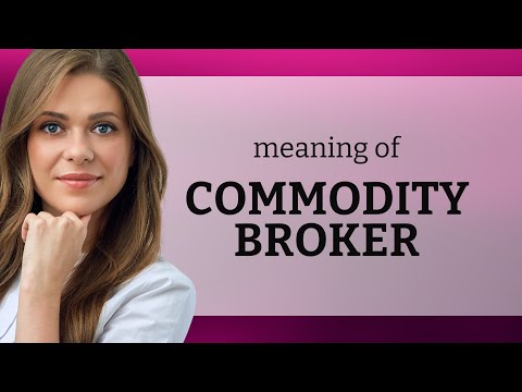 Understanding the Role of a Commodity Broker