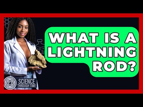 What Is A Lightning Rod? - Science Through Time