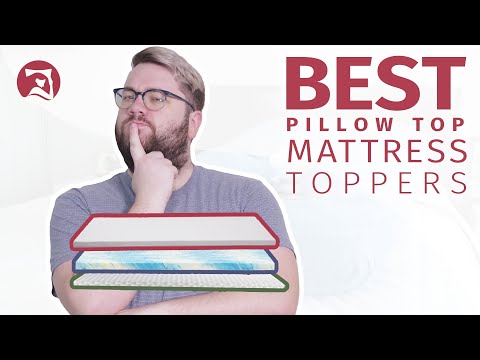 Best Pillow Top Mattress Toppers - Which Should You Pick?
