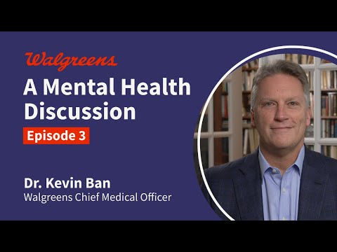 A Mental Health Discussion with Dr. Kevin Ban: Episode 3 | Walgreens