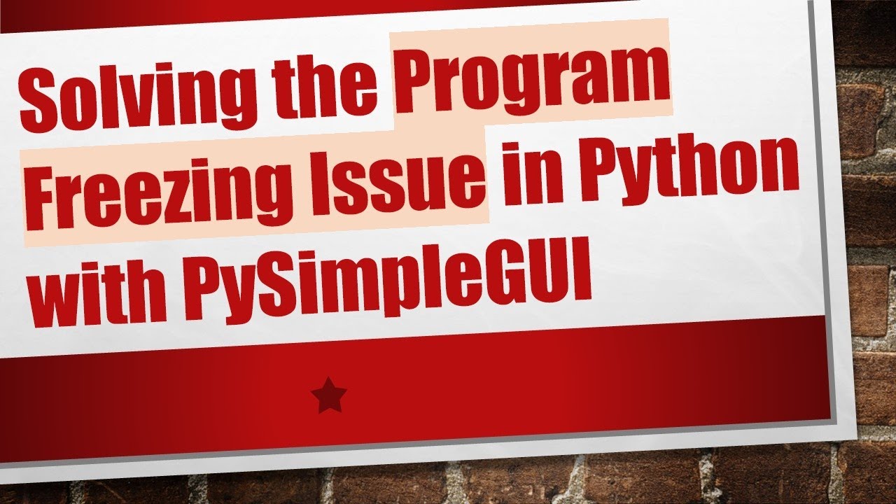 Solving the Program Freezing Issue in Python with PySimpleGUI