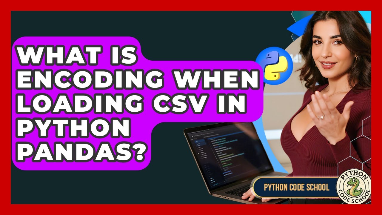 What Is Encoding When Loading CSV In Python Pandas? - Python Code School