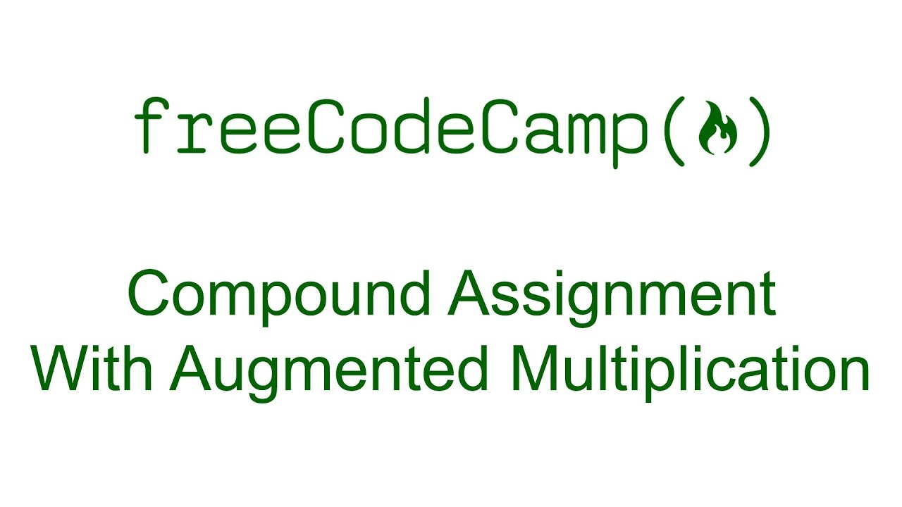 Compound Assignment With Augmented Multiplication - Free Code Camp