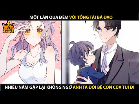 Tình Một Đêm 6 Năm Trước Không Ngờ Giờ Là Ông Chủ Tổng Tài Của Tôi | Đế Chế Anime - Review Truyện