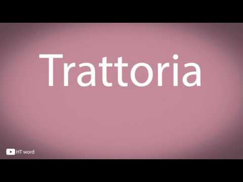 How to pronounce Trattoria