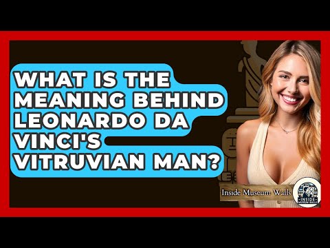 What Is The Meaning Behind Leonardo Da Vinci's Vitruvian Man? - Inside Museum Walls