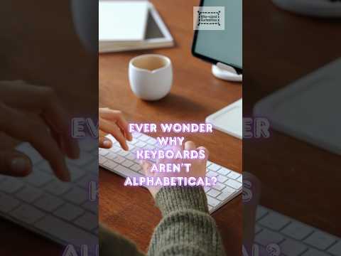 Ever Wonder Why Keyboards Aren’t Alphabetical?