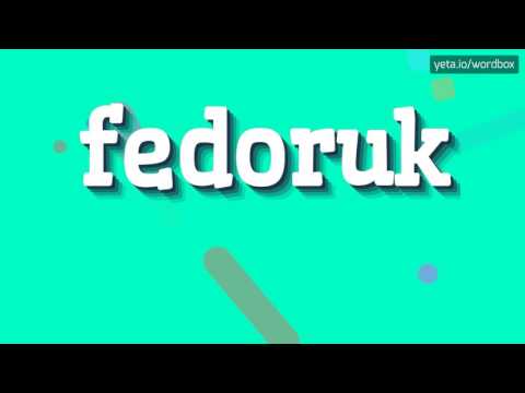 FEDORUK - HOW TO PRONOUNCE IT!?