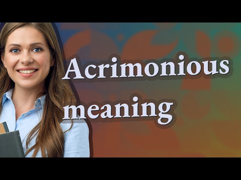 Acrimonious | meaning of Acrimonious