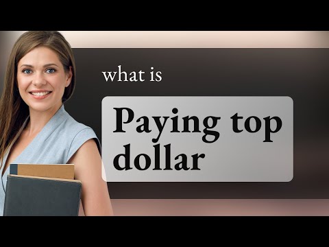 Understanding "Paying Top Dollar": A Deep Dive into English Phrases