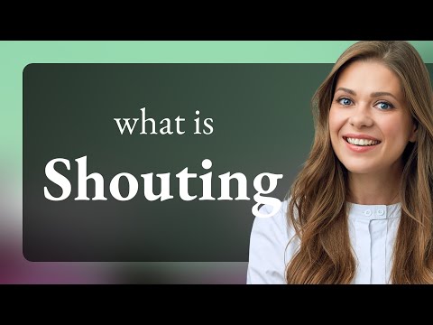 Shouting • SHOUTING definition
