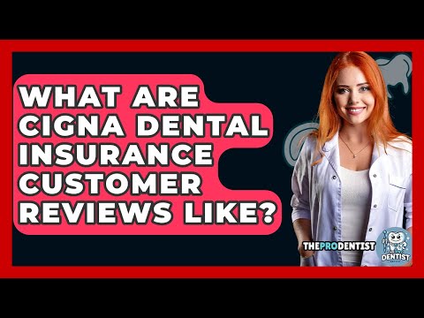 What Are Cigna Dental Insurance Customer Reviews Like? - The Pro Dentist
