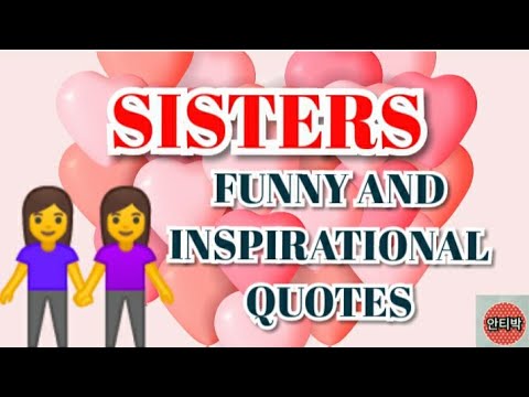 SISTERS... FUNNY AND INSPIRATIONAL QUOTES ABOUT SISTERHOOD