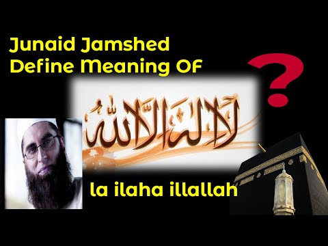 How did Junaid Jamshed define the meaning of La ilaha illallah ??