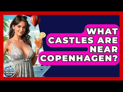 What Castles Are Near Copenhagen? - The Rail and Cruise Experts