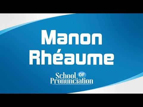 Learn How To Pronounce Manon Rhéaume