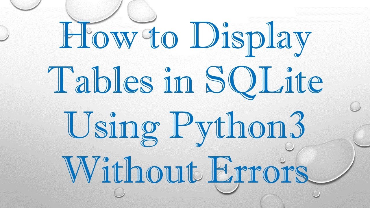 How to Display Tables in SQLite Using Python3 Without Errors