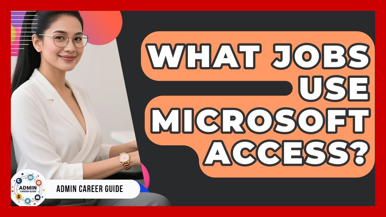 What Jobs Use Microsoft Access? - Admin Career Guide