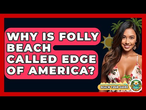 Why Is Folly Beach Called Edge Of America? - Beach Tour Guide