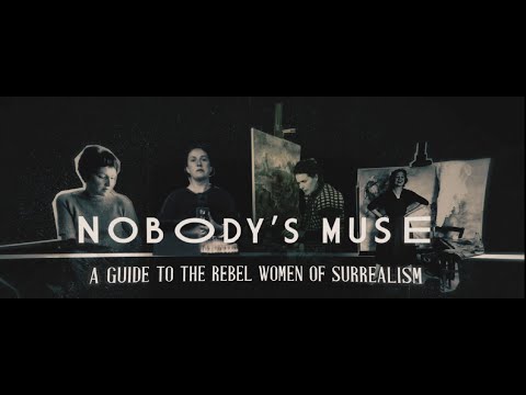 Nobody's Muse: A Guide to the Rebel Women of Surrealism