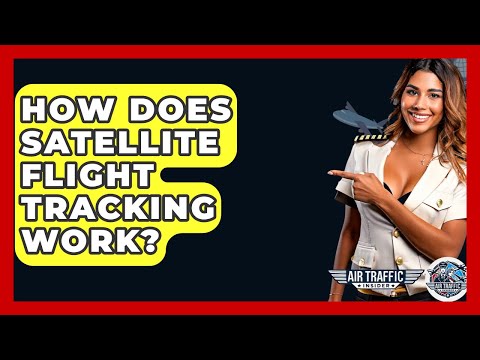 How Does Satellite Flight Tracking Work? - Air Traffic Insider